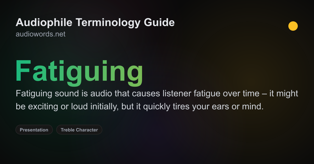 Fatiguing - Audiophile Terminology Guide